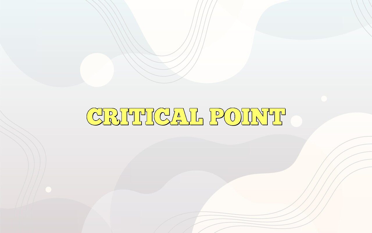 CRITICAL POINT Definition Meaning CRITICAL POINT Definition Meaning