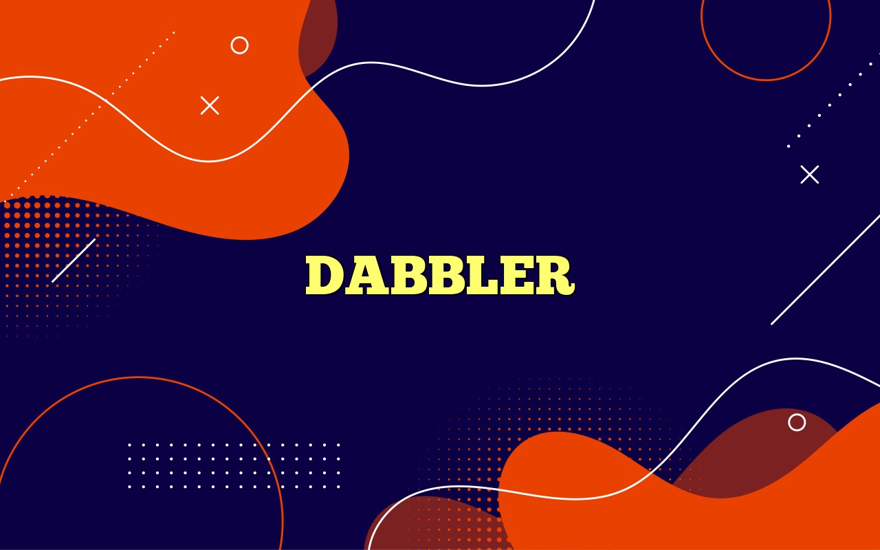 DABBLER Definition & Meaning