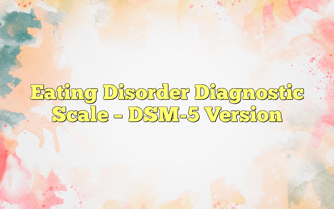 Eating Disorder Diagnostic Scale - DSM-5 Version