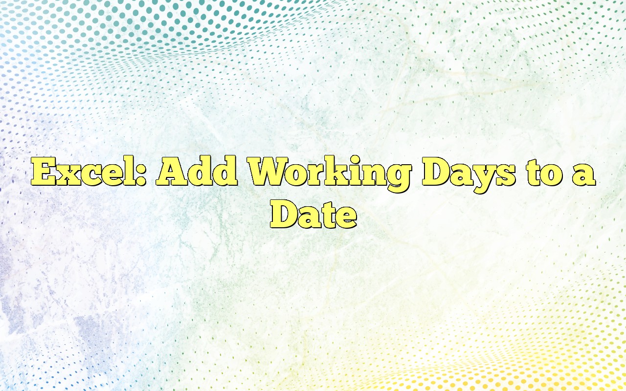 Excel Add Working Days To A Date
