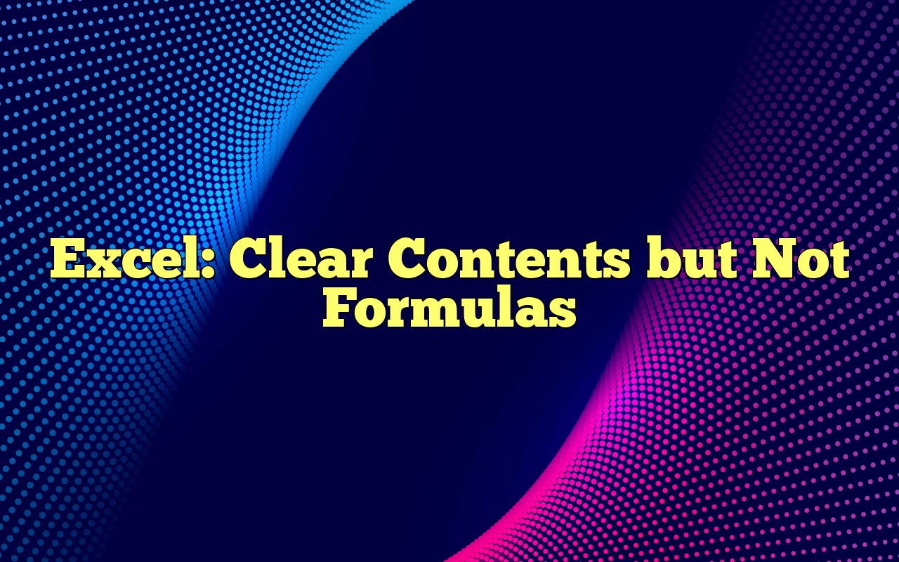 Excel Clear Contents But Not Formulas