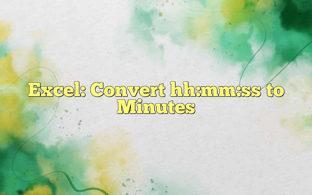 Excel Convert Hh mm ss To Minutes