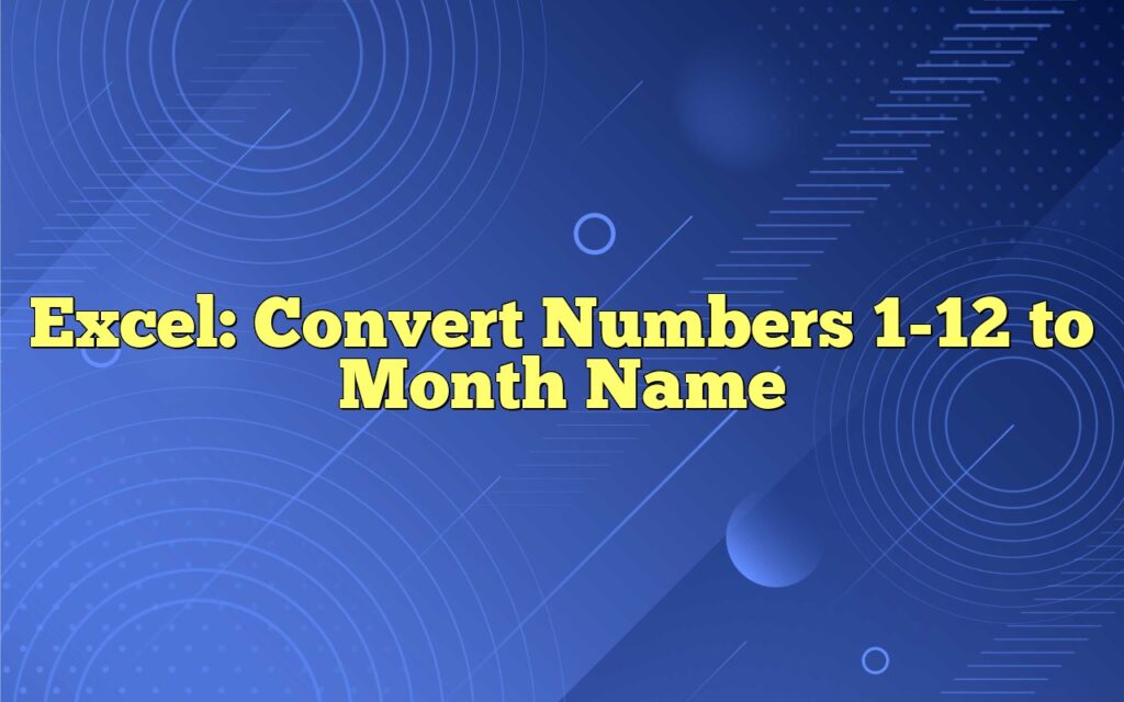 Excel: Convert Numbers 1-12 To Month Name