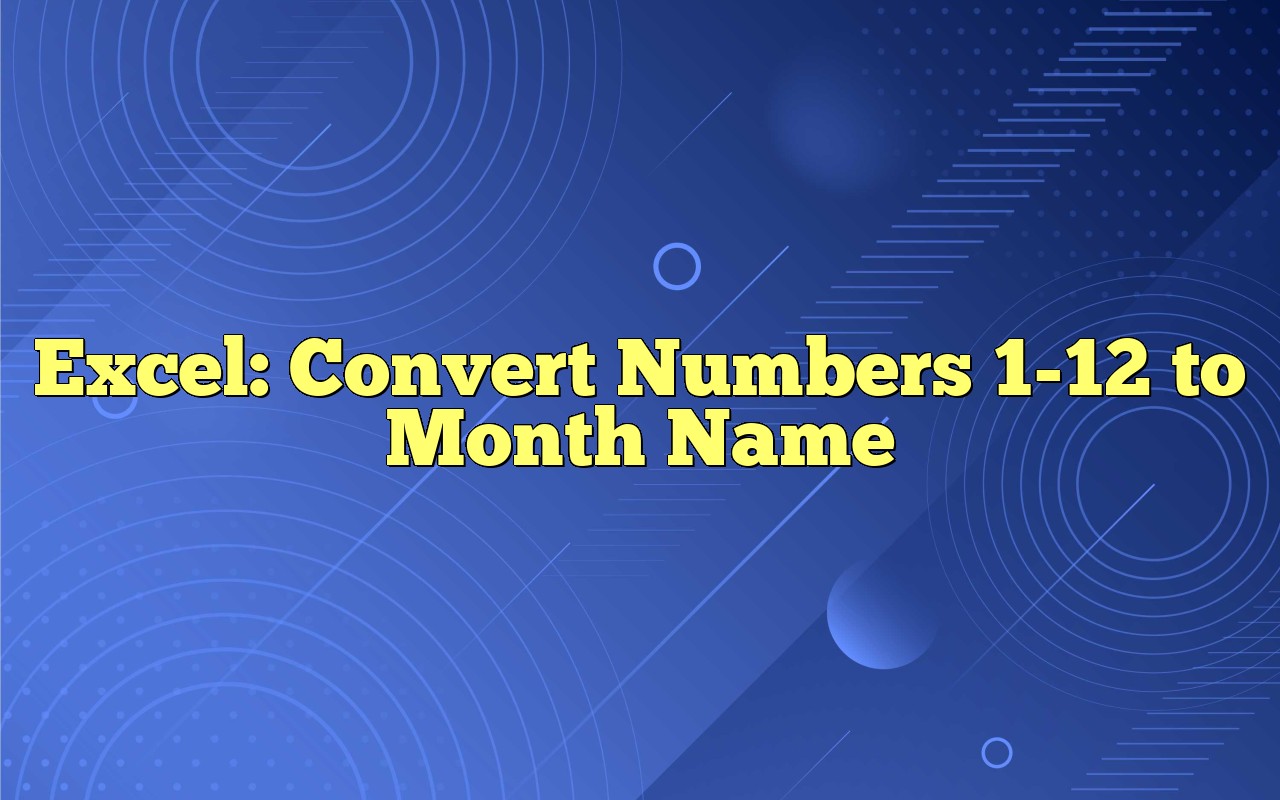 Excel: Convert Numbers 1-12 To Month Name