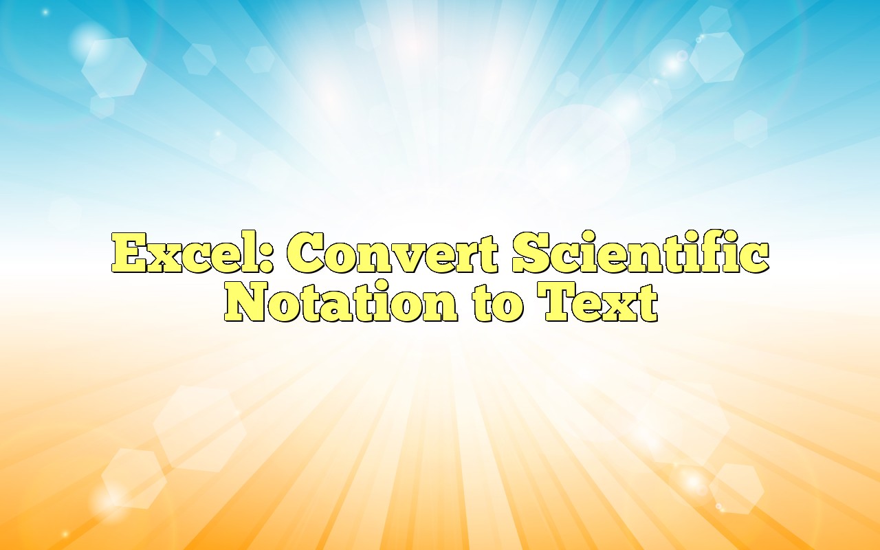 Excel Convert Scientific Notation To Text