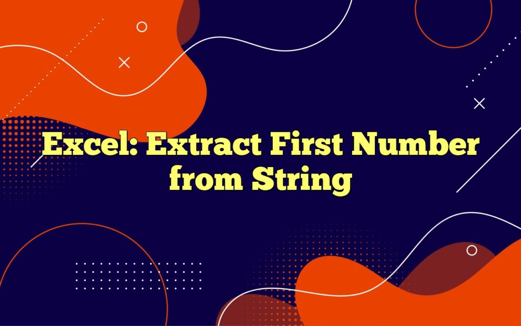 Excel: Extract First Number From String Excel: Extract First Number From String