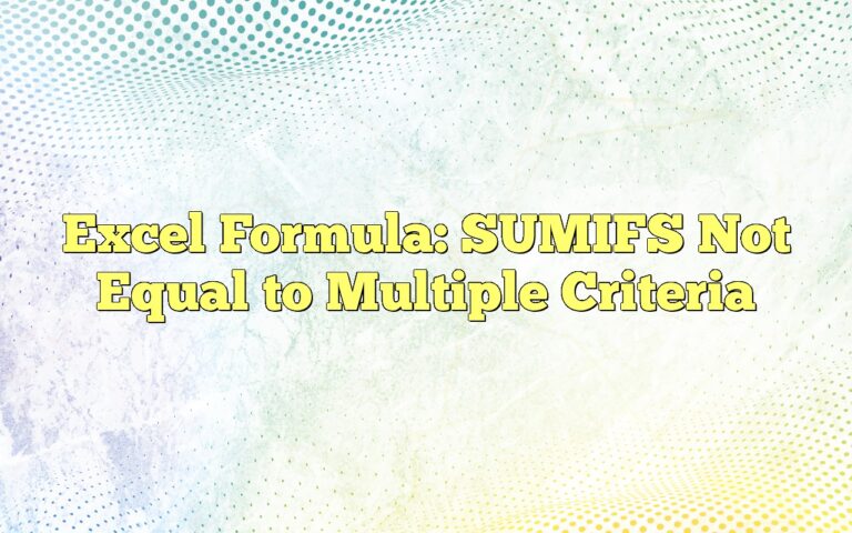 Excel Formula Sumifs Not Equal To Multiple Criteria