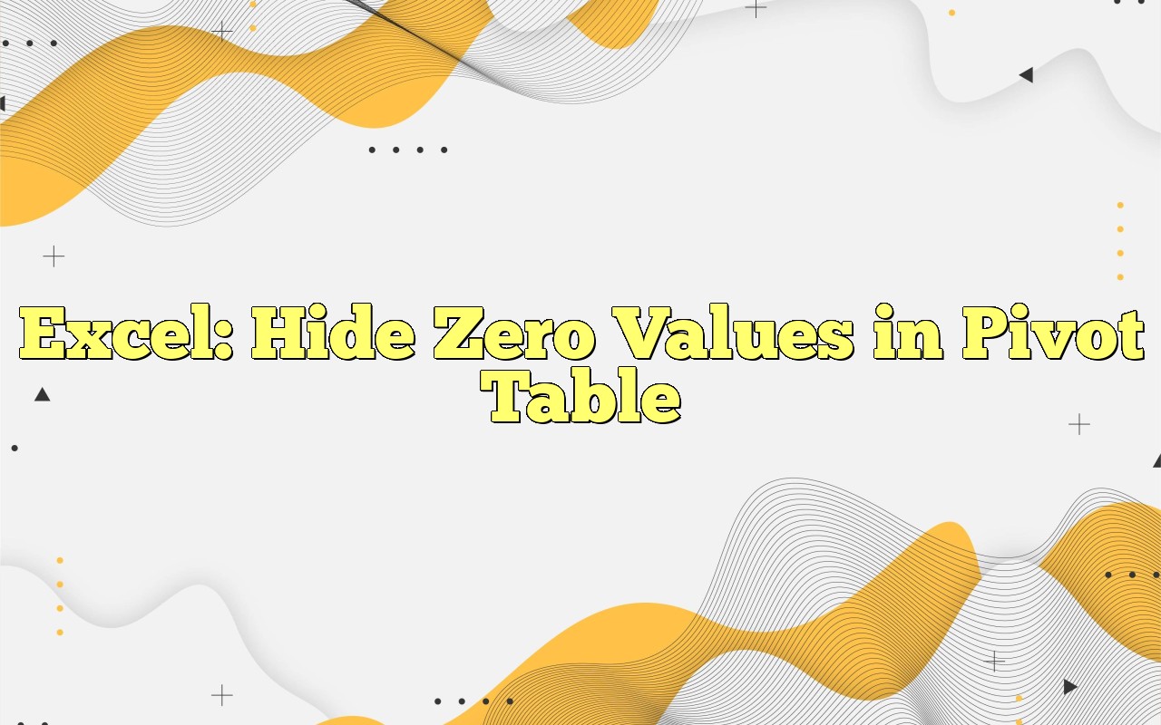 Excel Hide Zero Values In Pivot Table