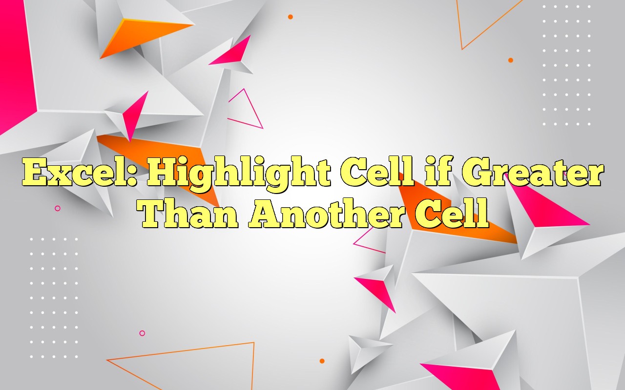 Excel Highlight Cell If Greater Than Another Cell