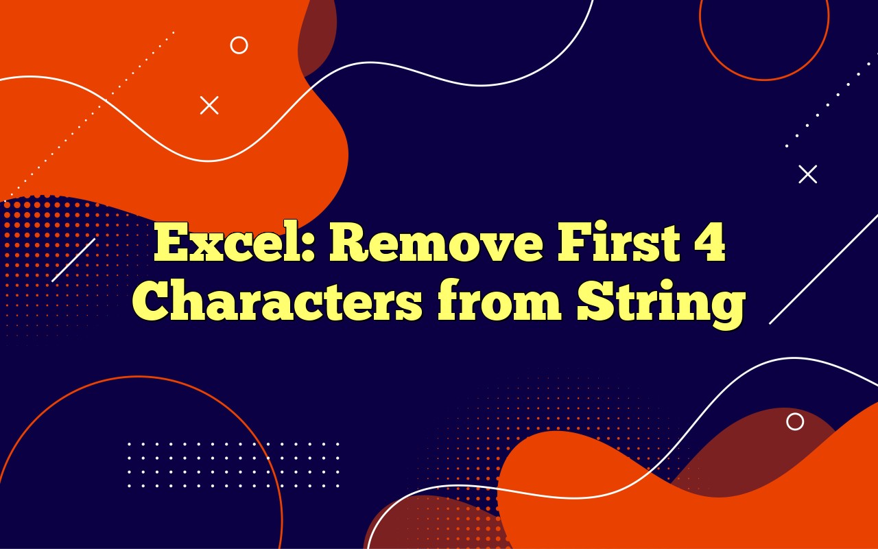 Excel Remove First 4 Characters From String