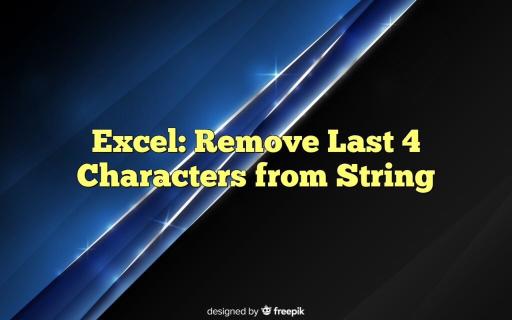 Excel: Remove Last 4 Characters From String
