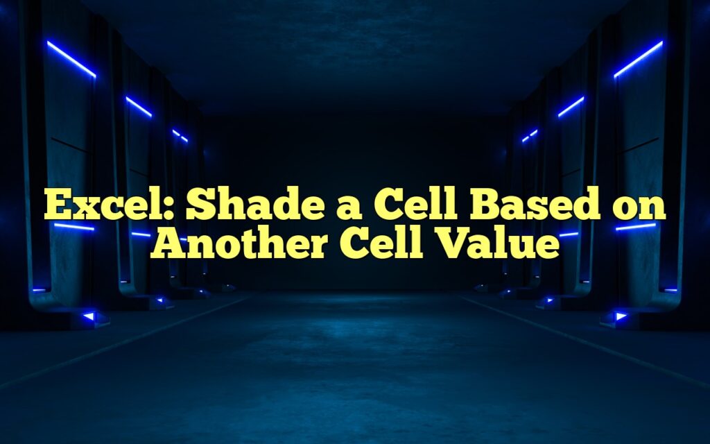 Excel: Shade A Cell Based On Another Cell Value
