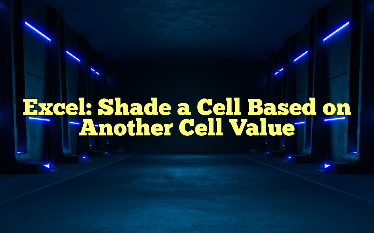 Excel Shade A Cell Based On Another Cell Value
