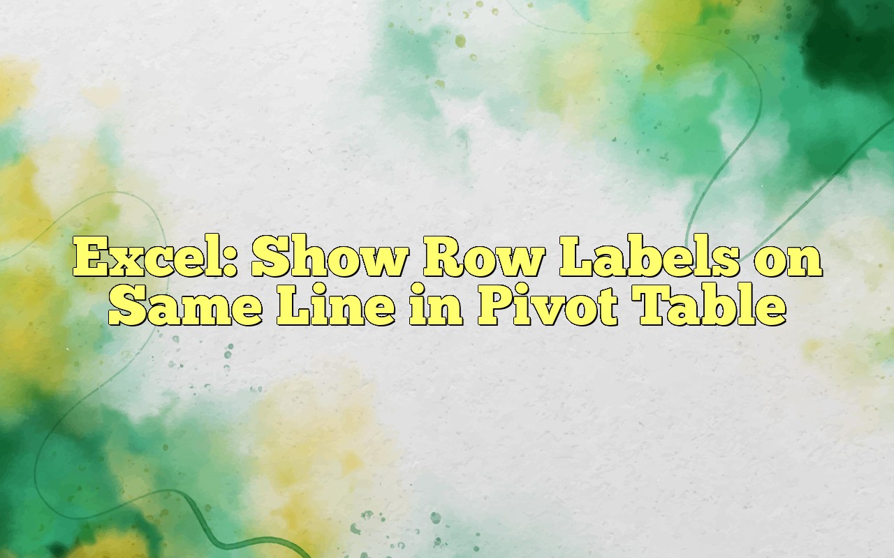 Excel Show Row Labels On Same Line In Pivot Table