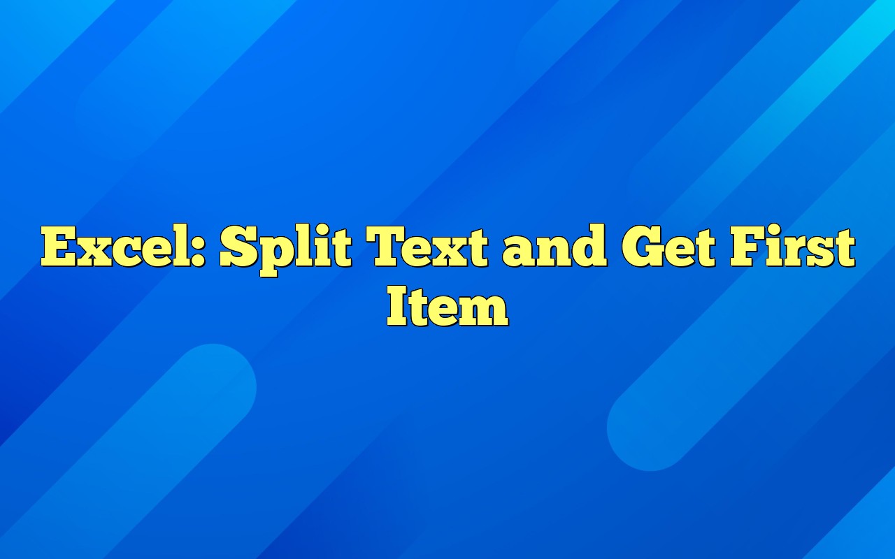 Excel: Split Text And Get First Item Excel: Split Text And Get First Item