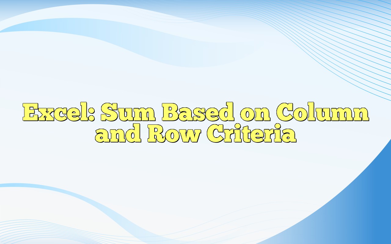 Excel Sum Based On Column And Row Criteria