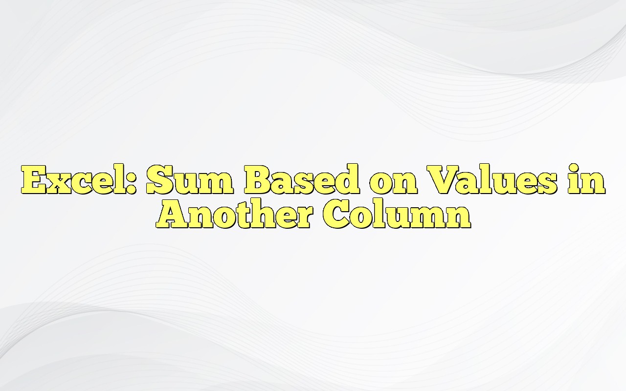Excel Sum Based On Values In Another Column