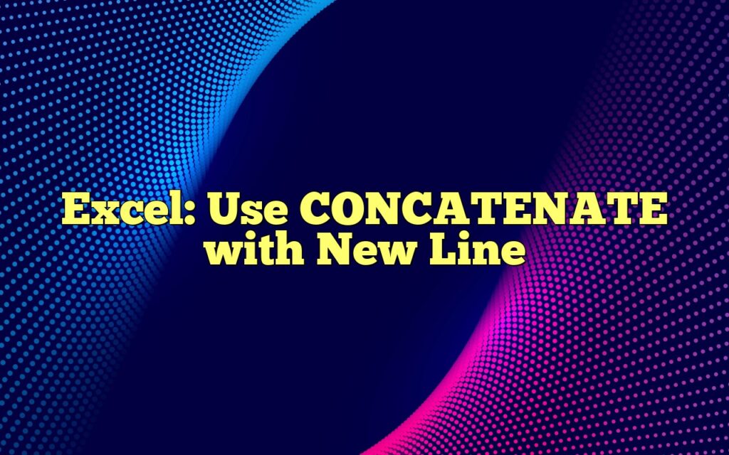 Excel: Use CONCATENATE With New Line