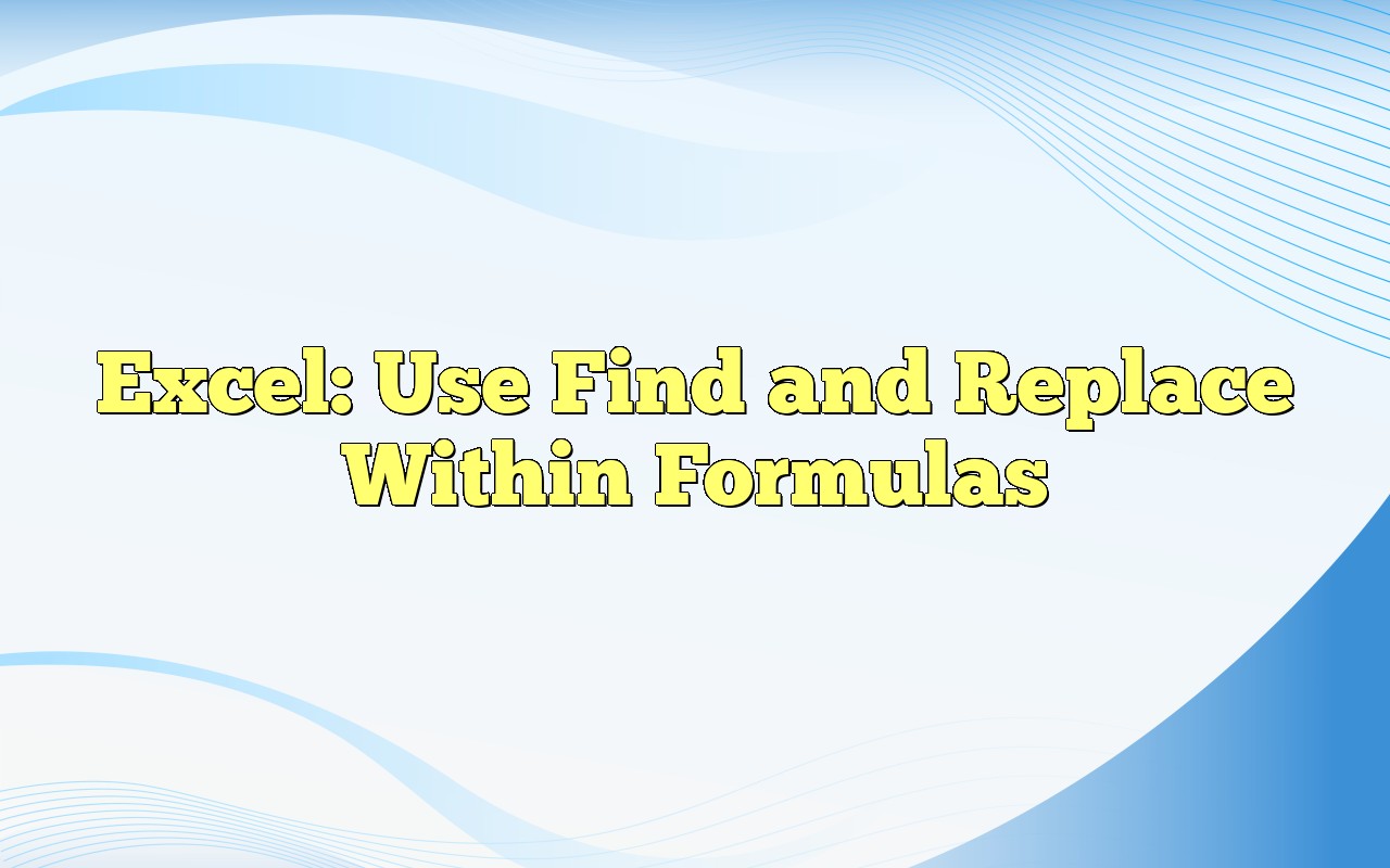 Excel Use Find And Replace Within Formulas