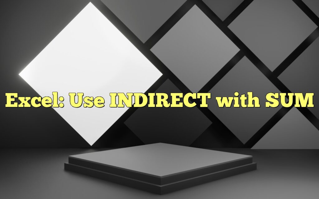 Excel: Use INDIRECT With SUM