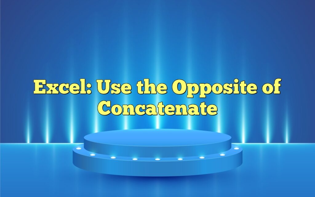 Excel: Use The Opposite Of Concatenate