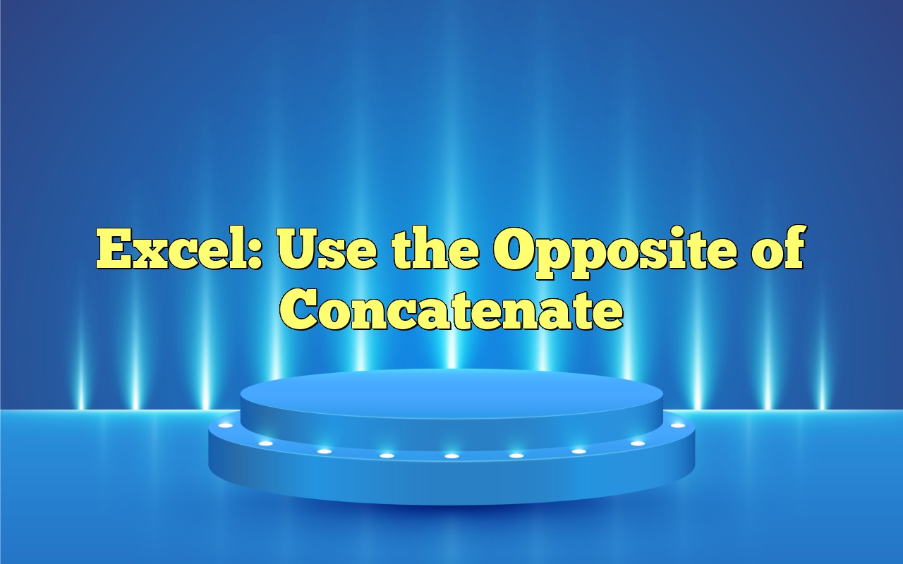 Excel Use The Opposite Of Concatenate