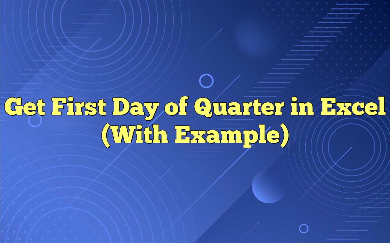 Get First Day Of Quarter In Excel With Example 