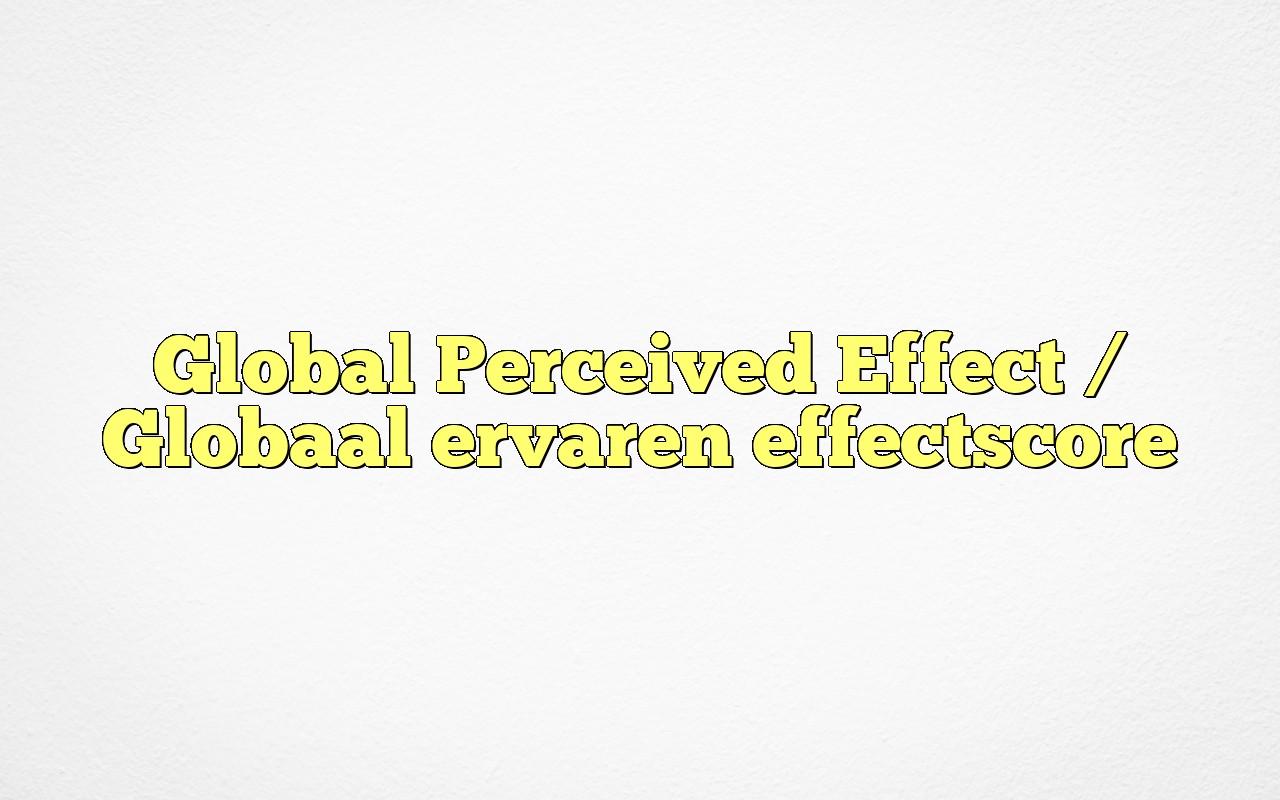 Global Perceived Effect / Globaal Ervaren Effectscore