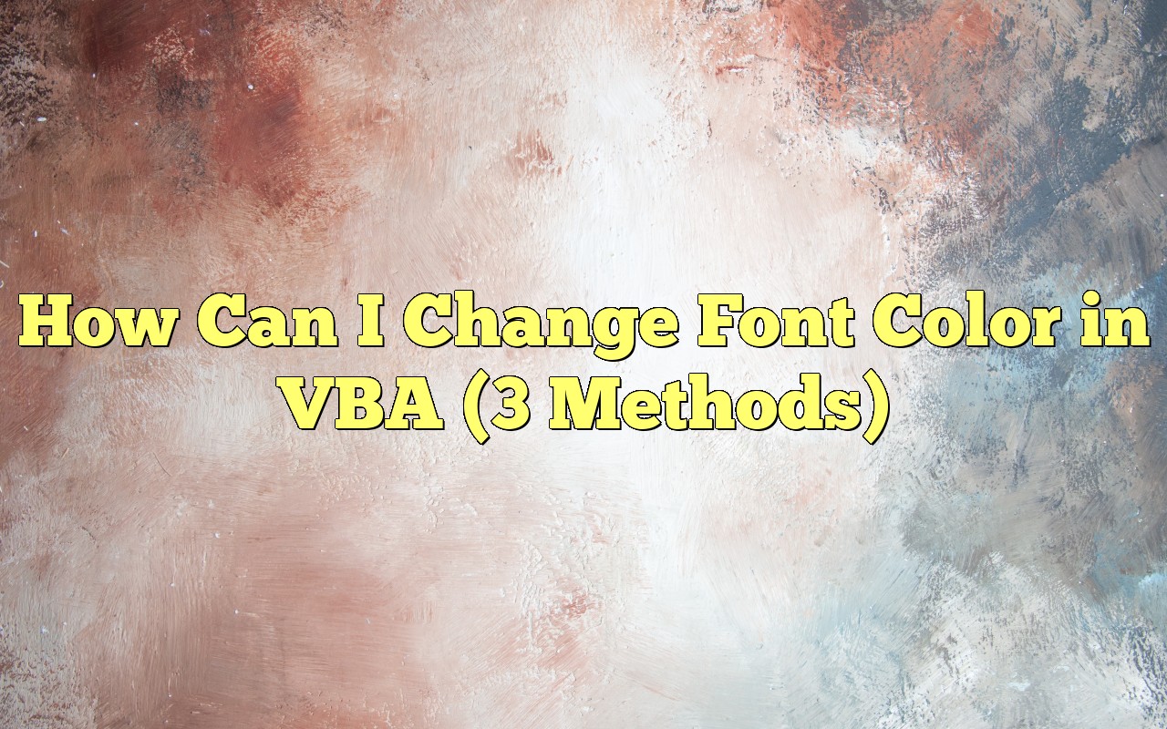 How Can I Change Font Color In VBA 3 Methods 