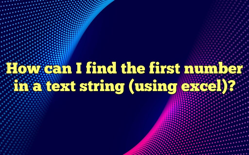 How Can I Find The First Number In A Text String (using Excel)?