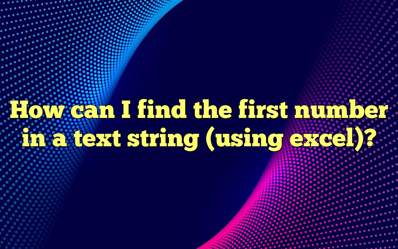 How Can I Find The First Number In A Text String using Excel 