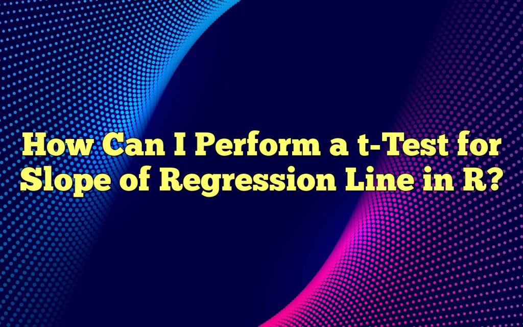 How Can I Perform A T-Test For Slope Of Regression Line In R?