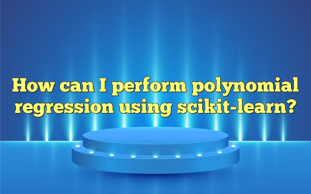 How Can I Perform Polynomial Regression Using Scikit-learn?