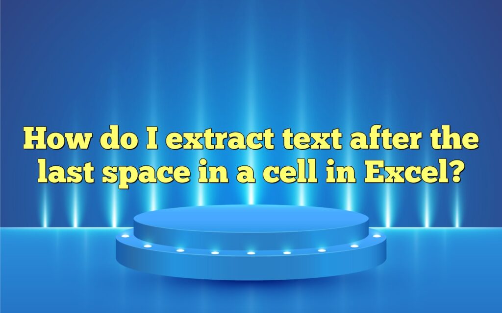 How Do I Extract Text After The Last Space In A Cell In Excel?