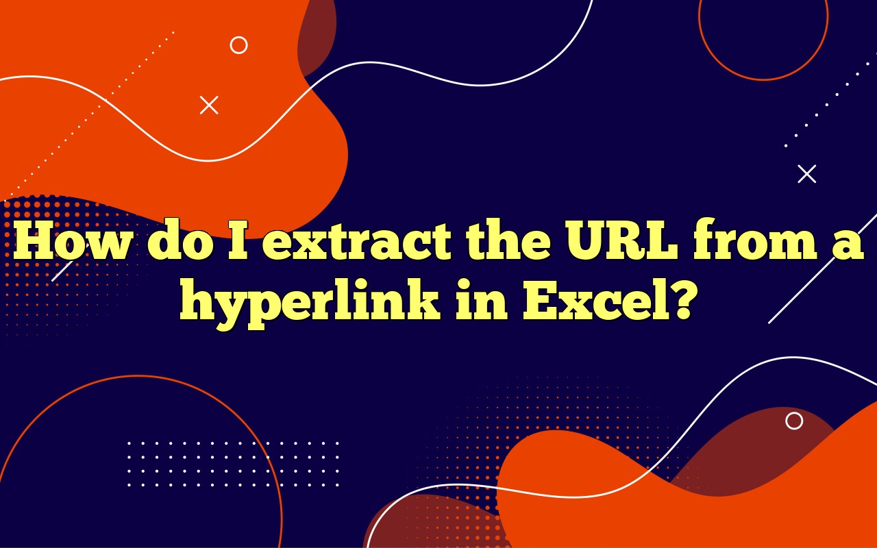 How Do I Extract The URL From A Hyperlink In Excel 