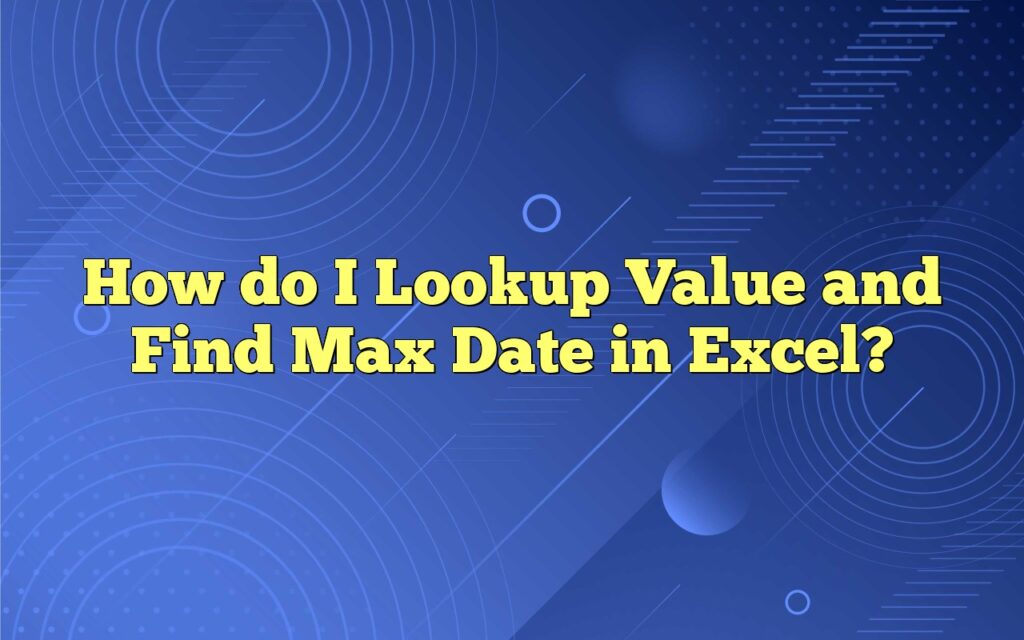 How Do I Lookup Value And Find Max Date In Excel?