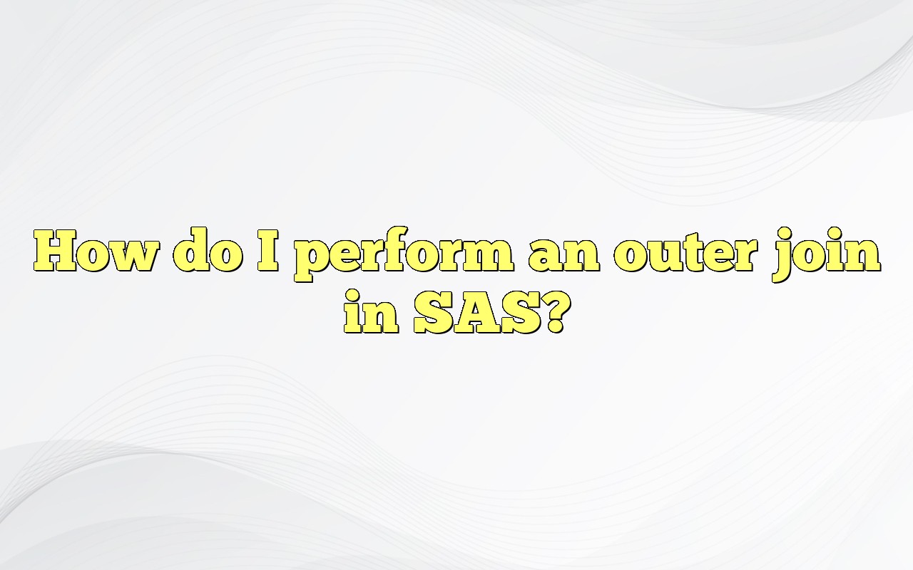 How Do I Perform An Outer Join In SAS?