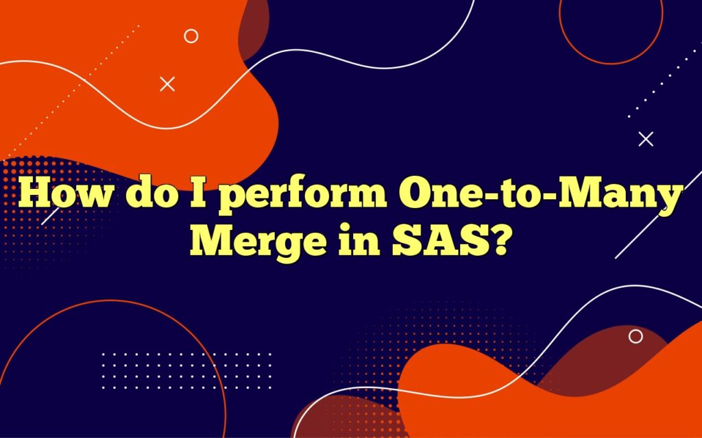 How Do I Perform One-to-Many Merge In SAS?