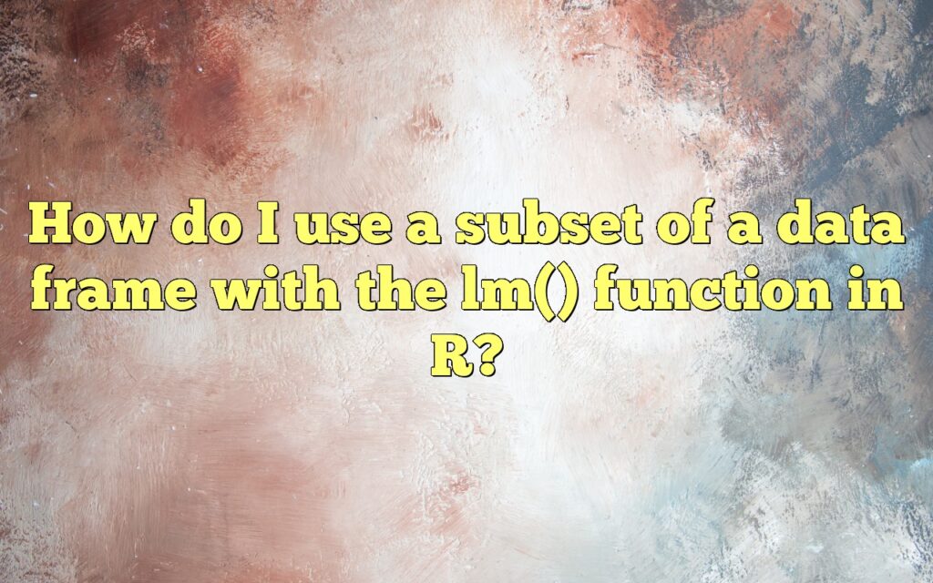 How To Run A Linear Regression On A Data Frame Subset In R