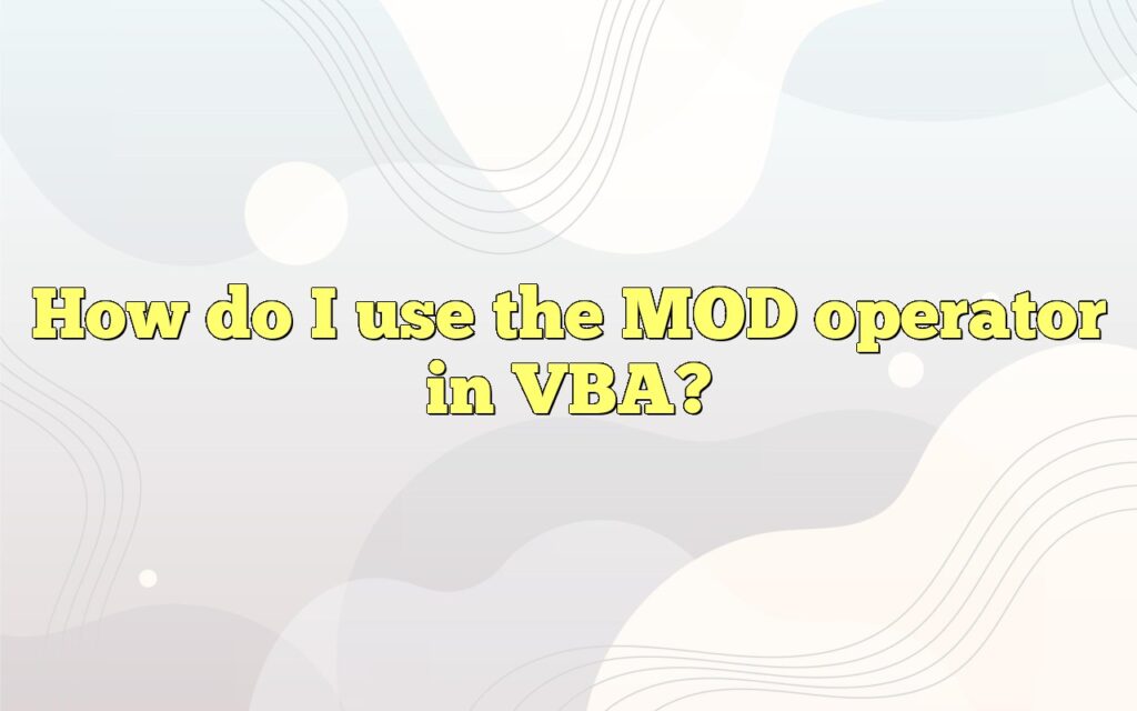 How Do I Use The MOD Operator In VBA?