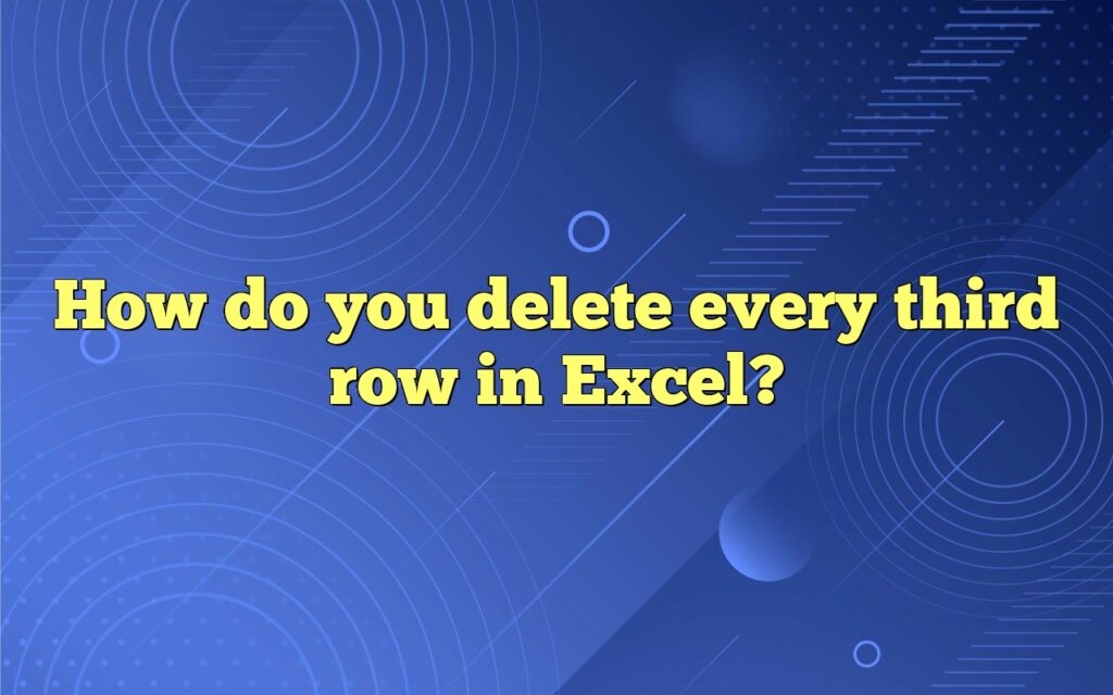 How Do You Delete Every Third Row In Excel?