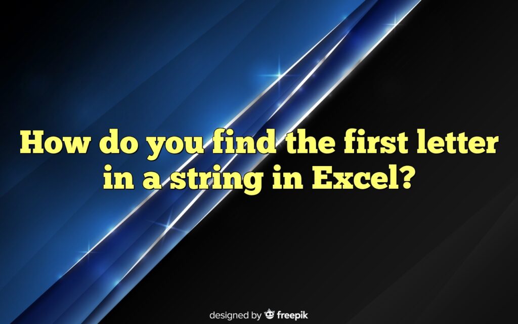How Do You Find The First Letter In A String In Excel?