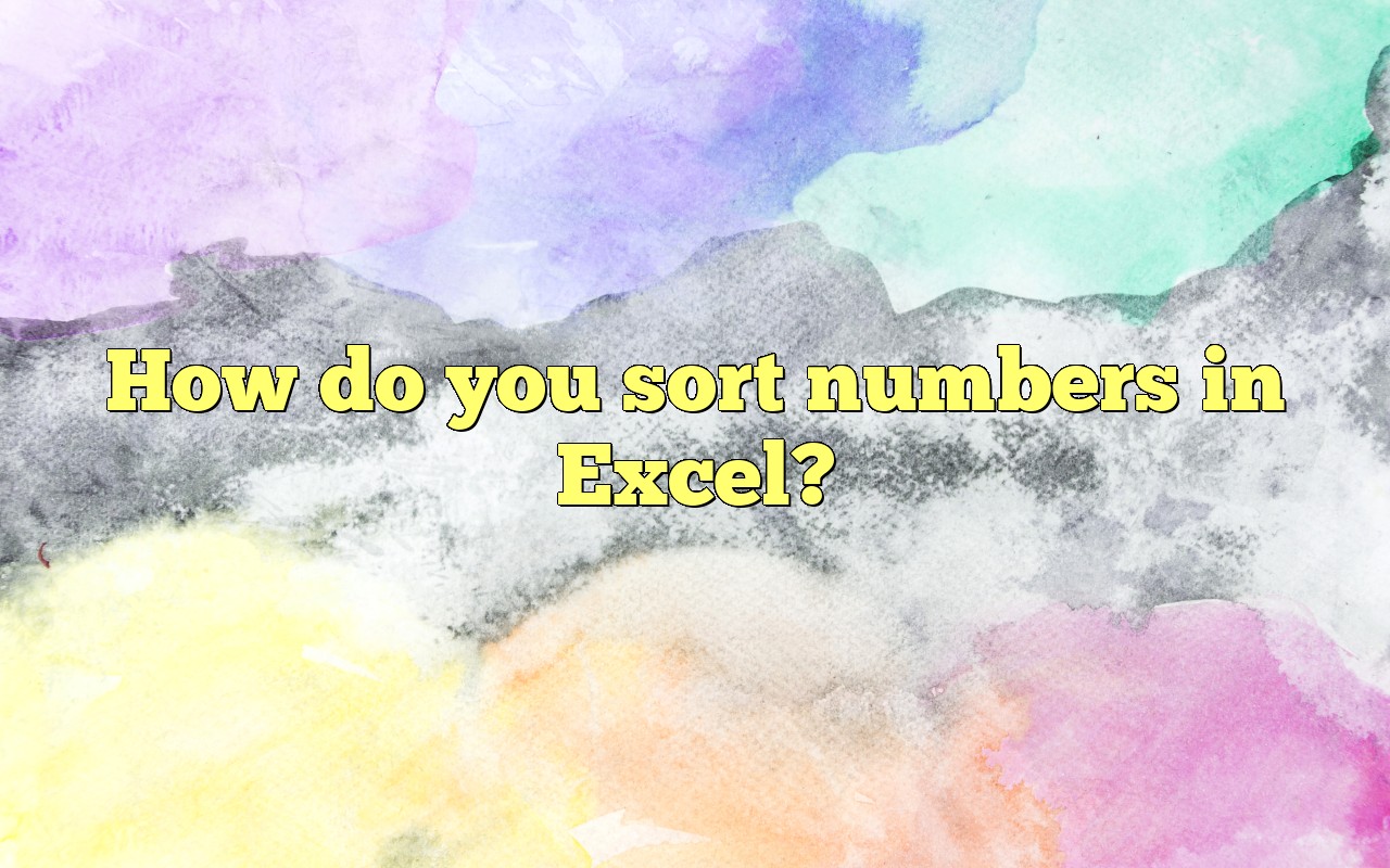 How Do You Sort Numbers In Excel 