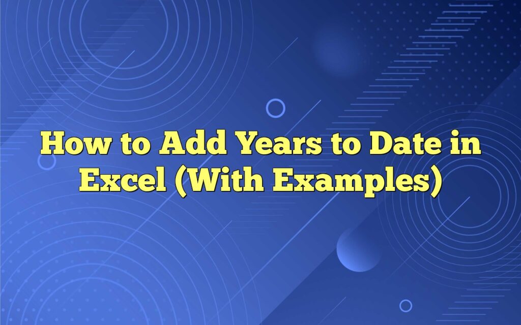 How To Add Years To Date In Excel (With Examples)