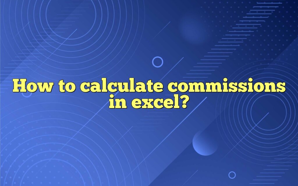 How To Calculate Commissions In Excel?