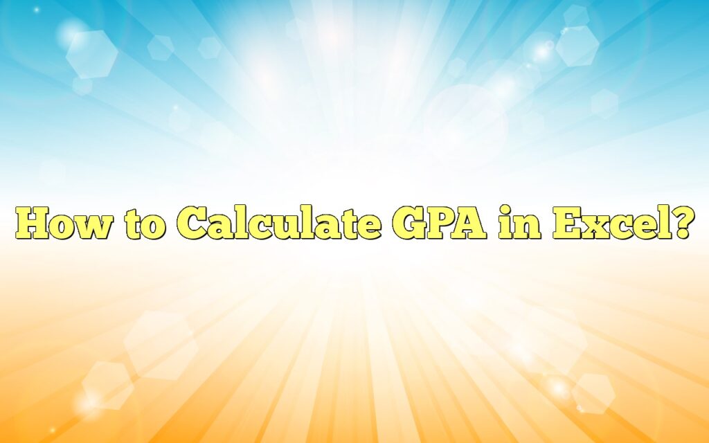 How To Calculate GPA In Excel?