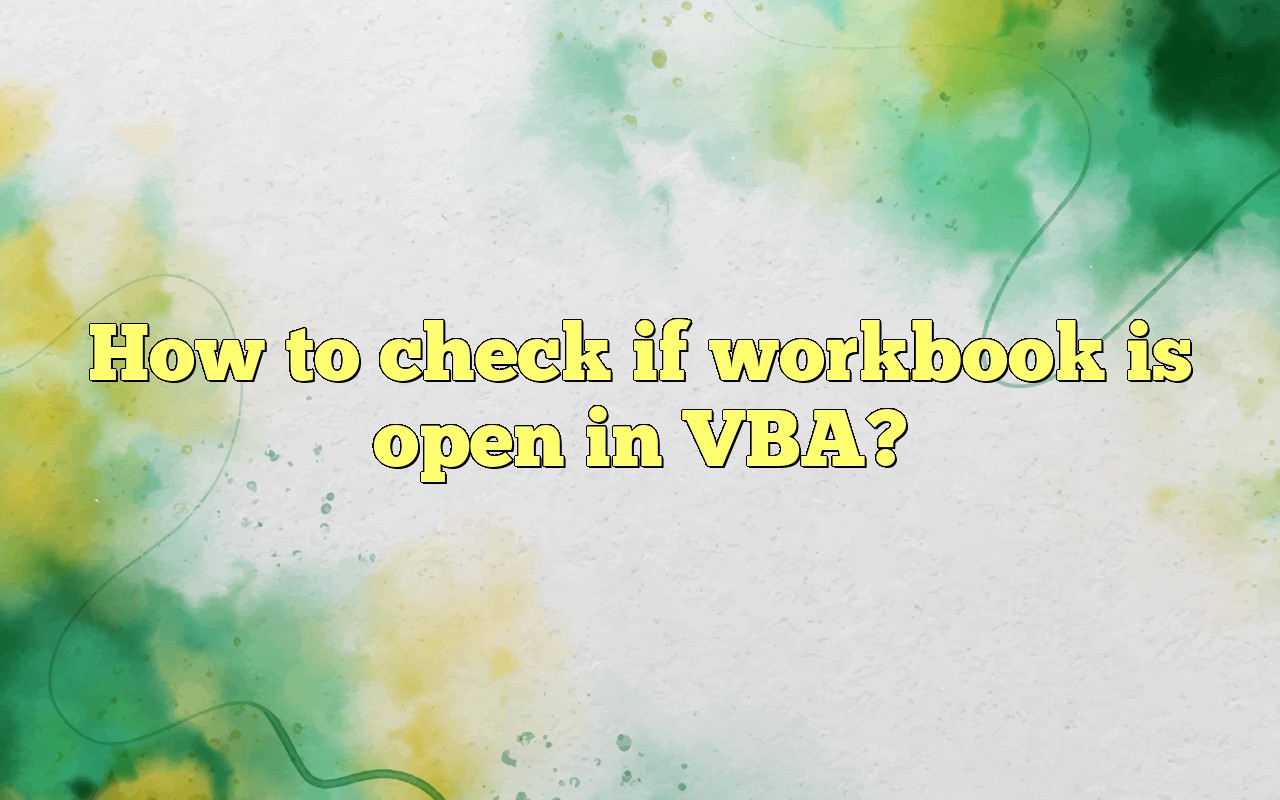 How To Check If Workbook Is Open In VBA 