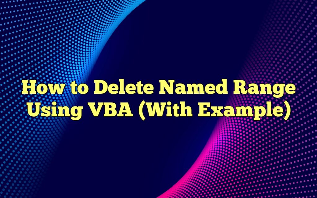 How To Delete Named Range Using Vba With Example