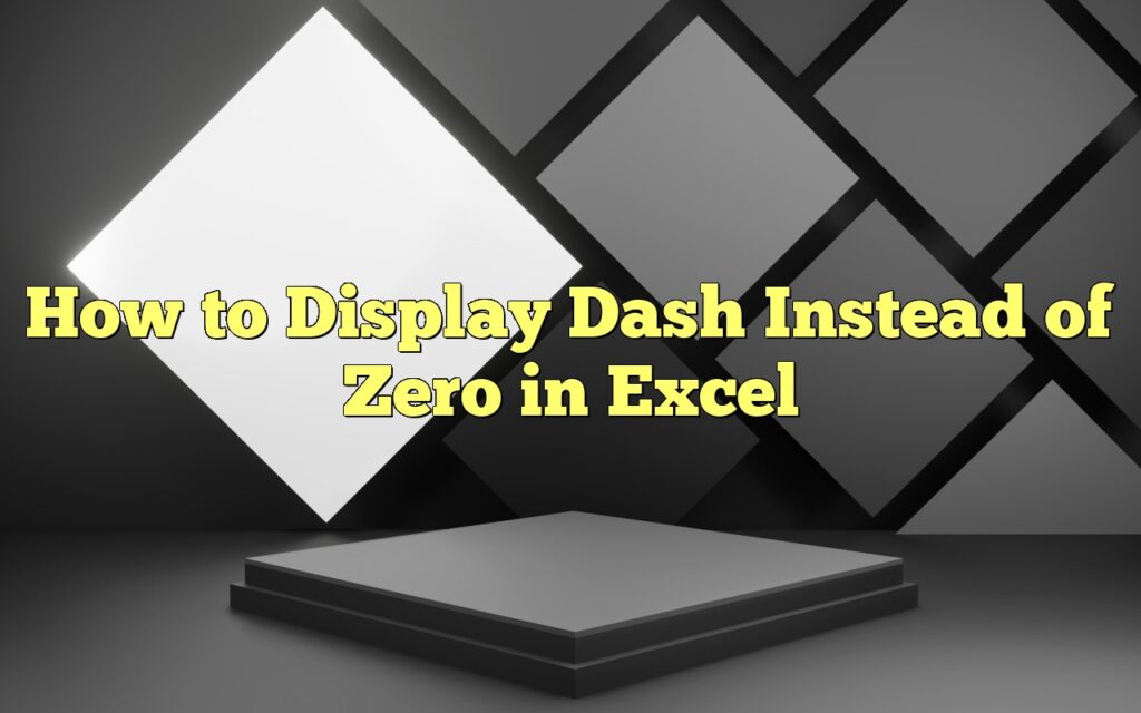 How To Display Dash Instead Of Zero In Excel
