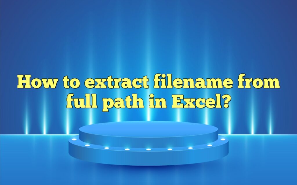 How To Extract Filename From Full Path In Excel